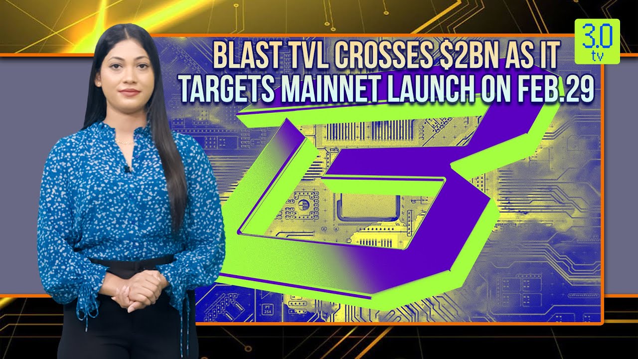 Blast TVL Crosses $2bn As It Targets Mainnet Launch On Feb.29 | Web3 | 3.0 TV - YouTube