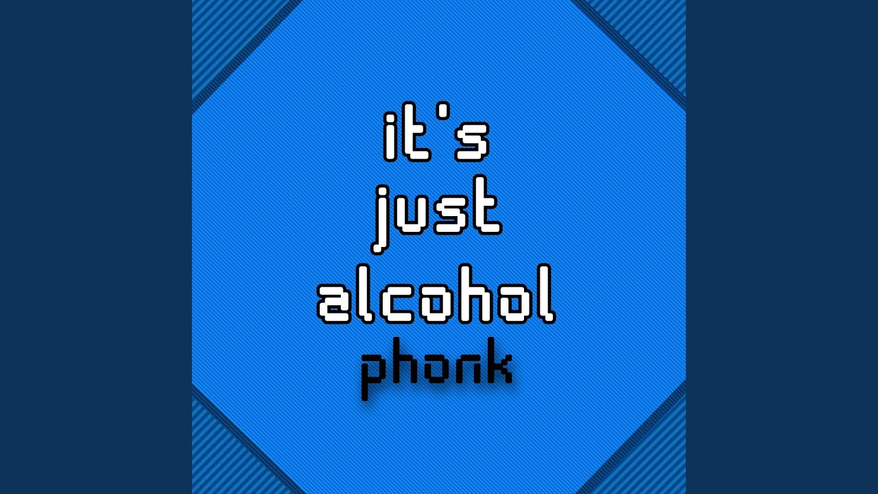 it's just alcohol phonk - YouTube