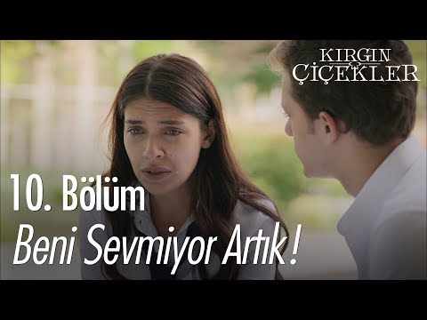 Beni sevmiyor artık! - Kırgın Çiçekler 10. Bölüm