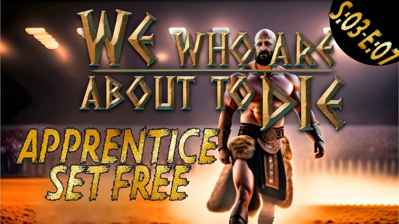 We Who Are About To Die - s3 Ep 07 Apprentice set free - YouTube