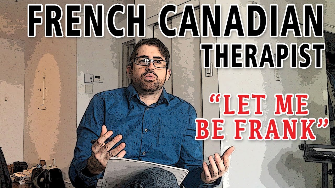 THE FRENCH CANADIAN THERAPIST - "LET ME BE FRANK" - YouTube