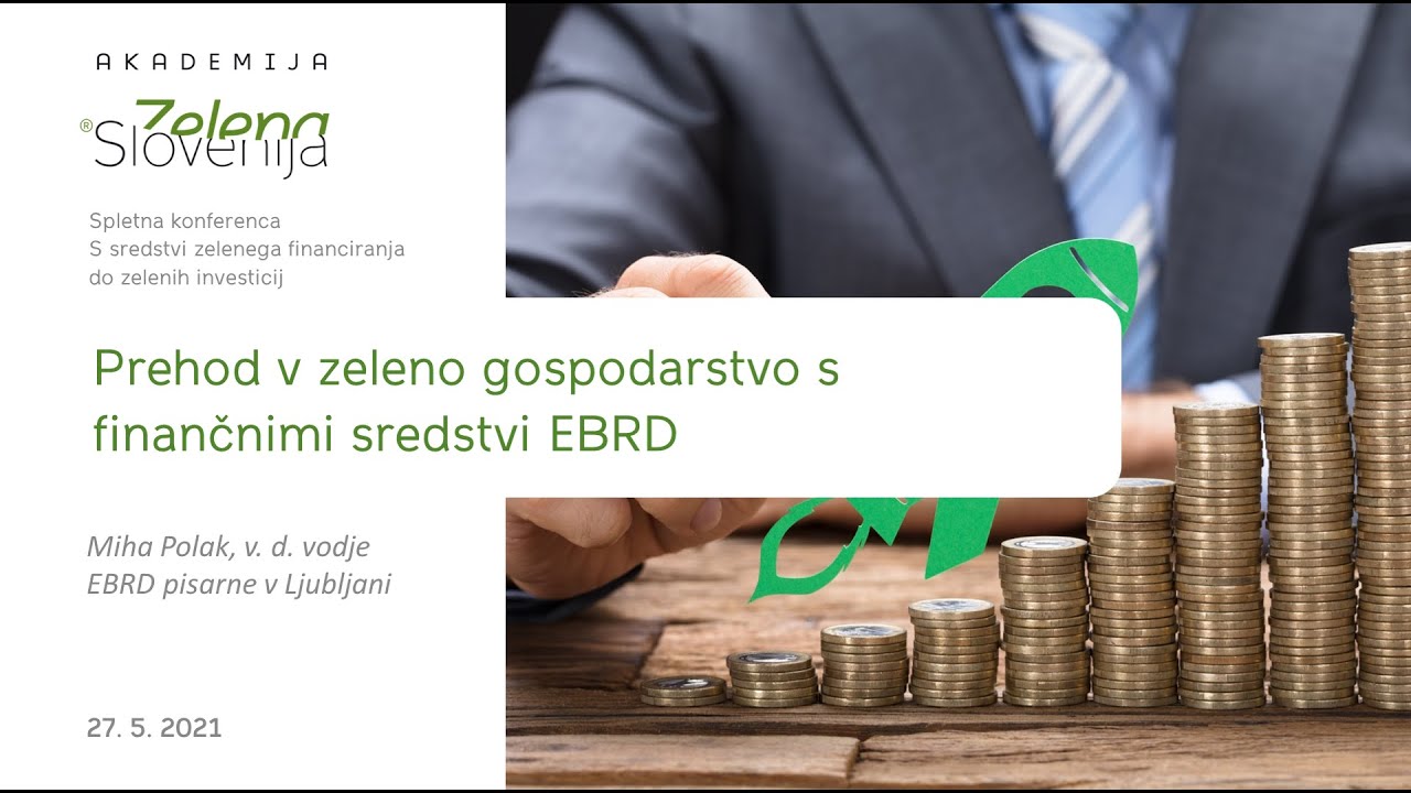 Prehod v zeleno gospodarstvo s finančnimi sredstvi EBRD, Miha Polak ...