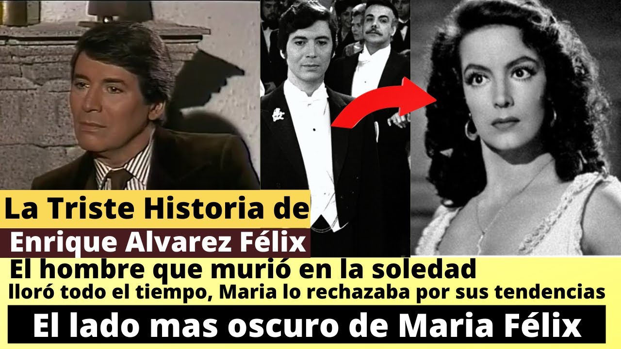La triste historia de Enrique Alvarez Félix | el hombre que nunca fue ...