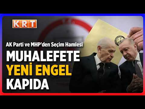 AK Parti ve MHP'den Seçim Hamlesi! Muhalefetin Ortak Liste Planı Zorlaşacak