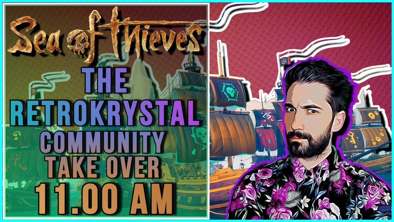 Sea Of Thieves / Live Stream / The RetroKrystal Community Take over # ...