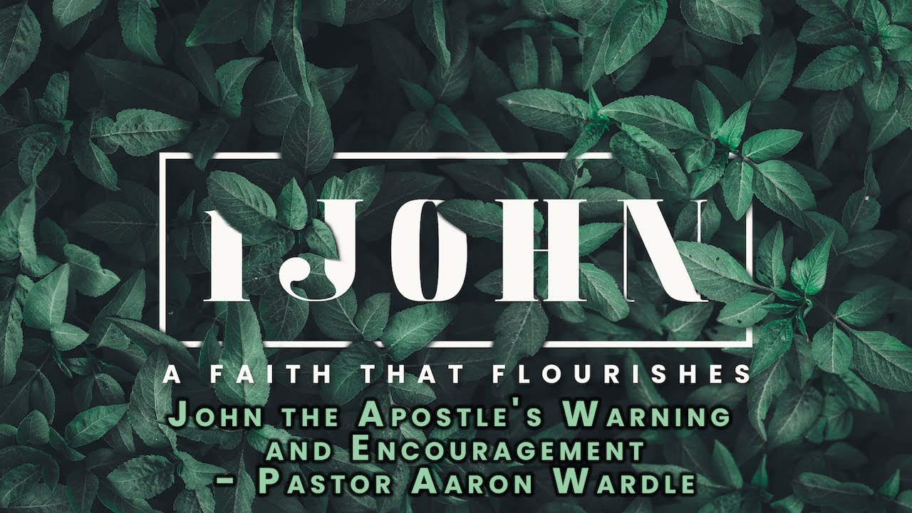 John the Apostle's Warning and Encouragement - Pastor Aaron Wardle ...