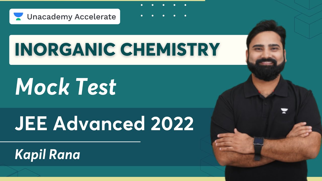 Inorganic Chemistry Mock Test | JEE Advanced 2022 | Kapil Rana ...