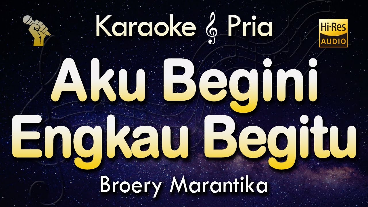 AKU BEGINI ENGKAU BEGITU Karaoke | BROERY MARANTIKA - YouTube