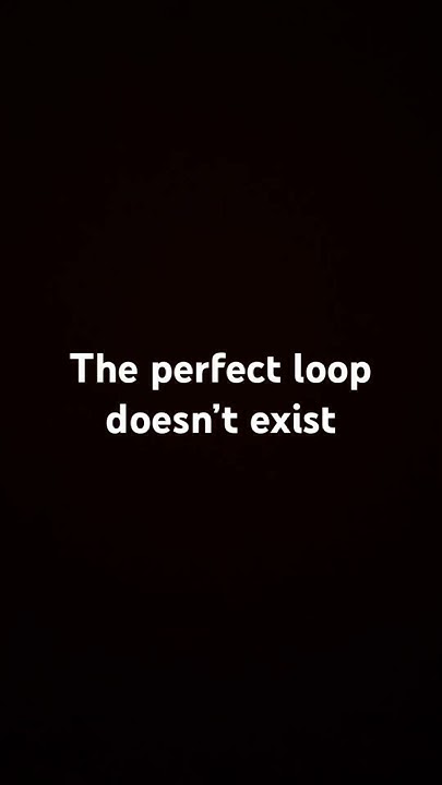 The perfect loop doesn’t exist - YouTube