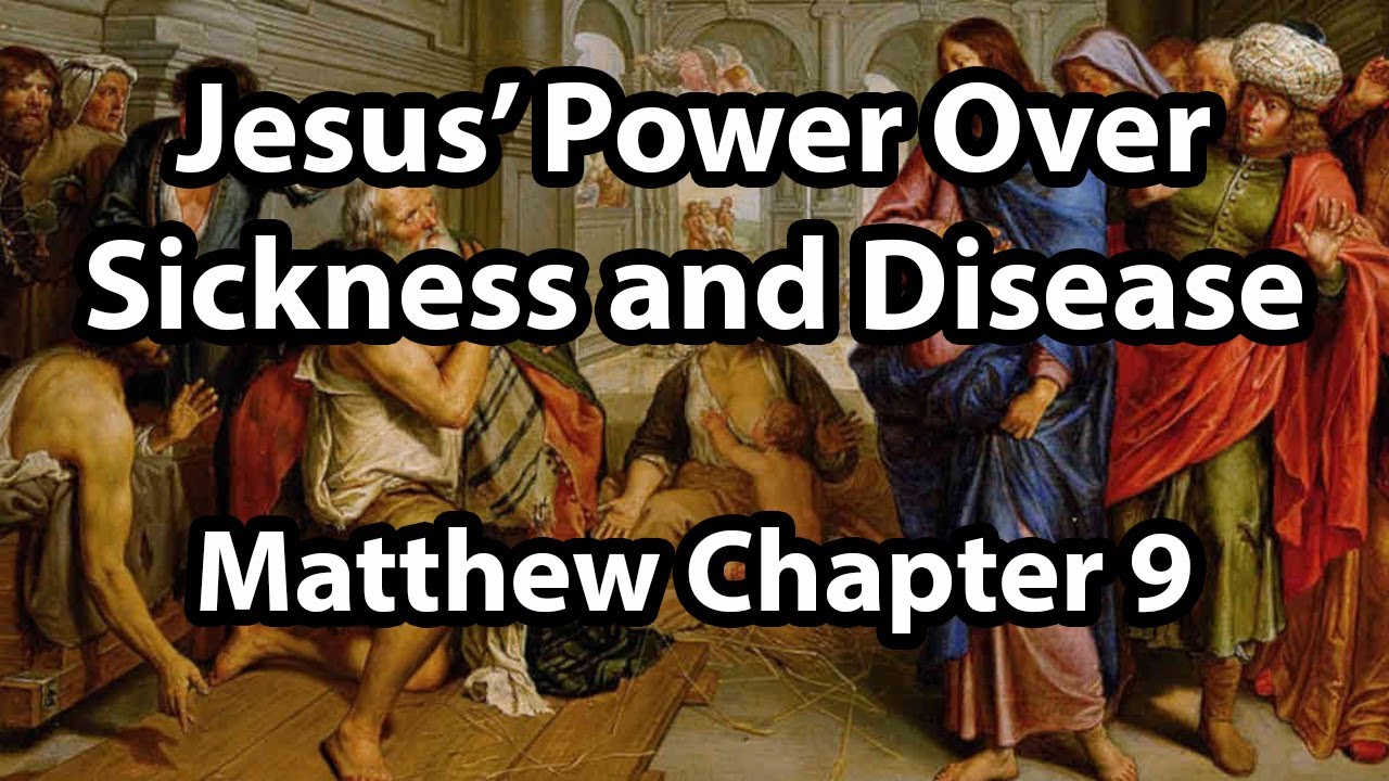 Jesus’ Power Over Sickness and Disease - Matthew Chapter 9 - YouTube