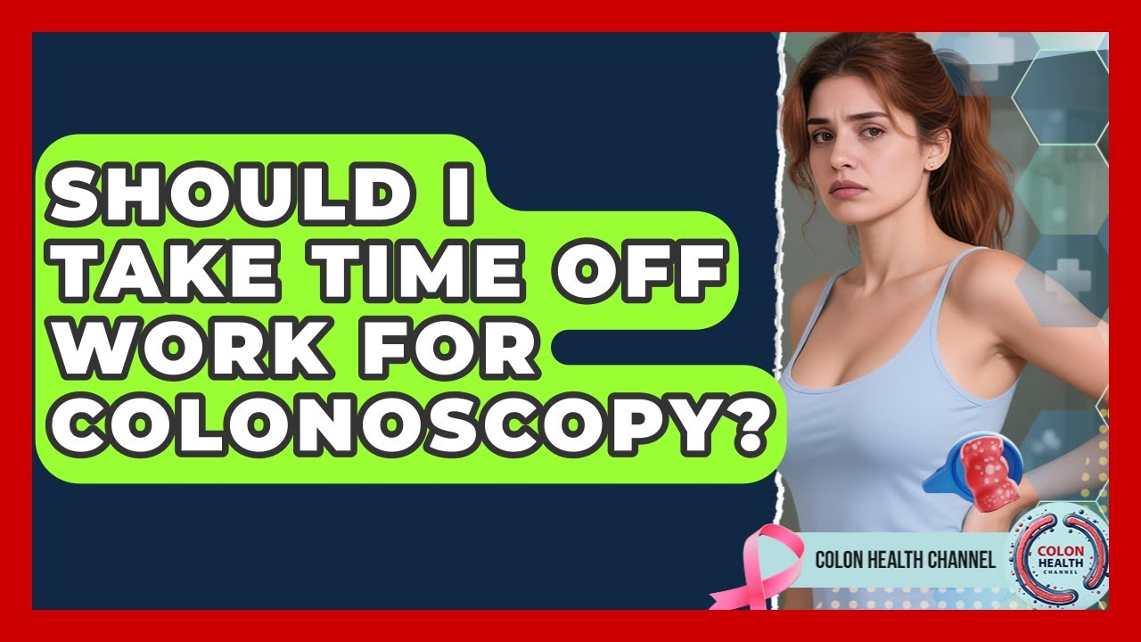 Should I Take Time Off Work For Colonoscopy? - Colon Health Channel ...