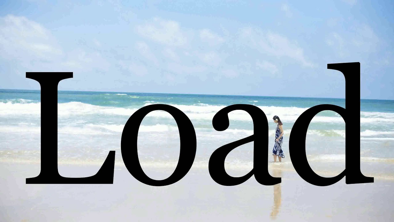 How To Pronounce Load🌈🌈🌈🌈🌈🌈Pronunciation Of Load - YouTube