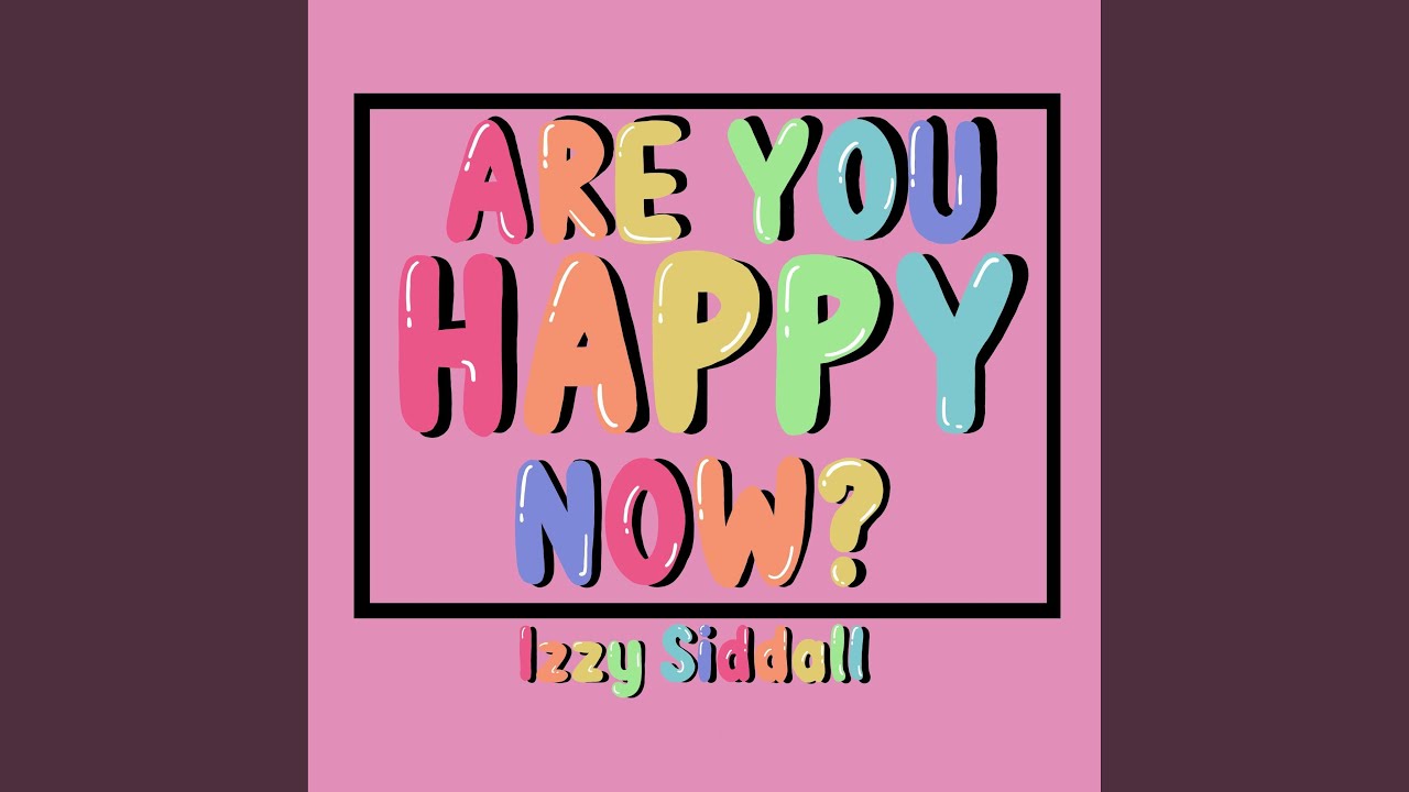 Are You Happy Now? - YouTube