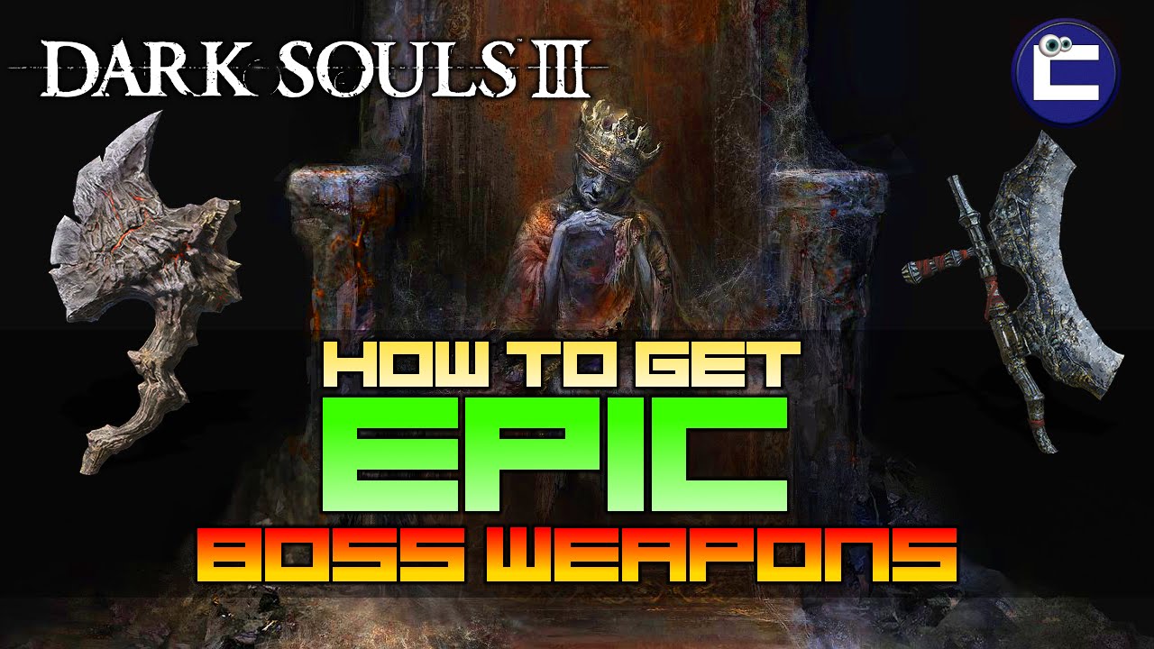 HOW TO GET EPIC BOSS WEAPONS | DARK SOULS 3 - YouTube