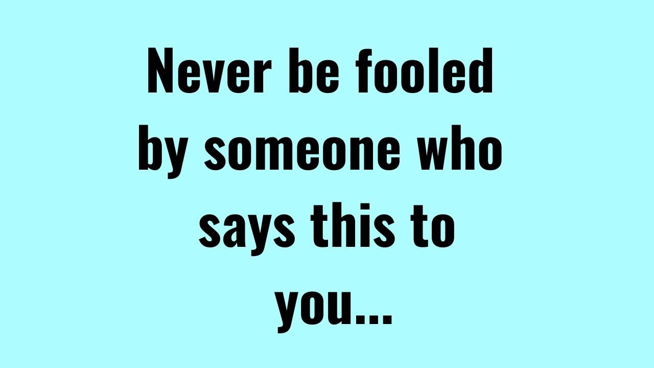 Never Be Fooled by Someone Who Says THIS to You...| Quotes - YouTube