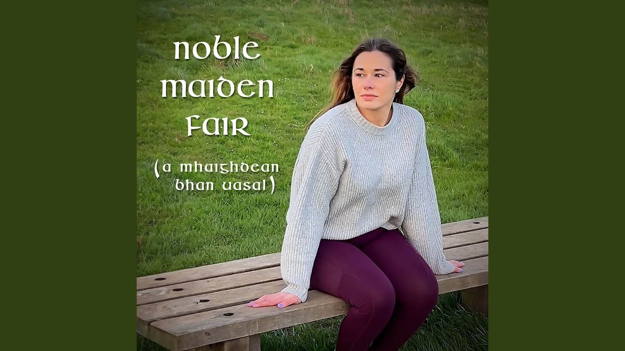 Noble Maiden Fair (A Mhaigdean Bhan Uasal) - YouTube