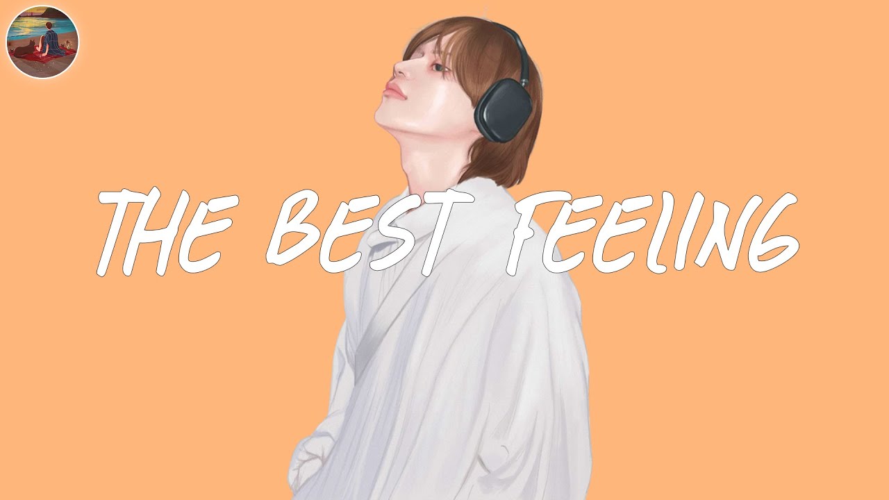 The best feelings playlist 🍊 Songs that make you feel so good - YouTube
