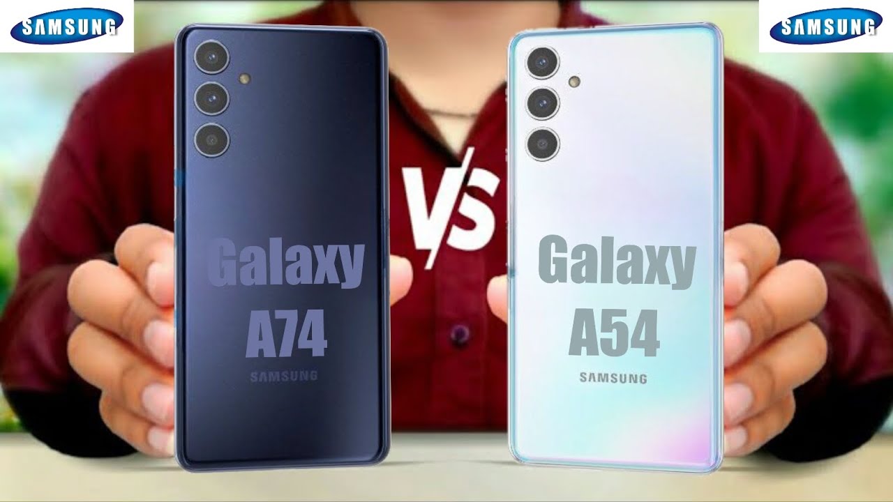 Samsung Galaxy A74 vs Samsung Galaxy A54 || Samsung Galaxy A54 vs Samsung Galaxy A74 - YouTube