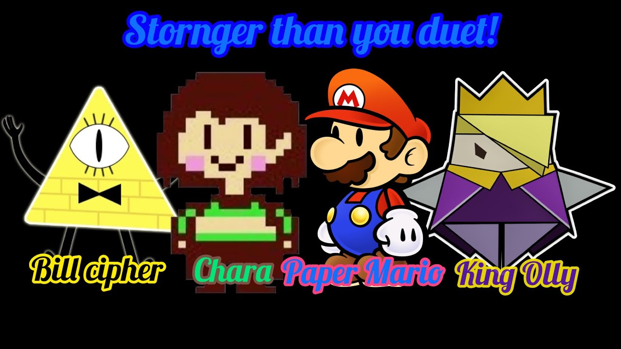 Stronger than you duet! (Bill cipher) (Chara) (Paper Mario) (King Olly ...