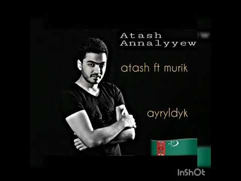Atash Annalyyew ft MURIK \