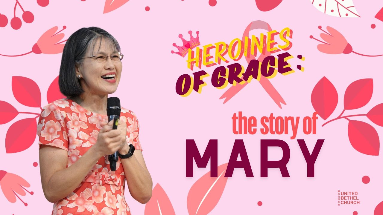 Heroines of Grace: The Story of Mary - May 19, 2024 | Rev. Marlene Yap ...