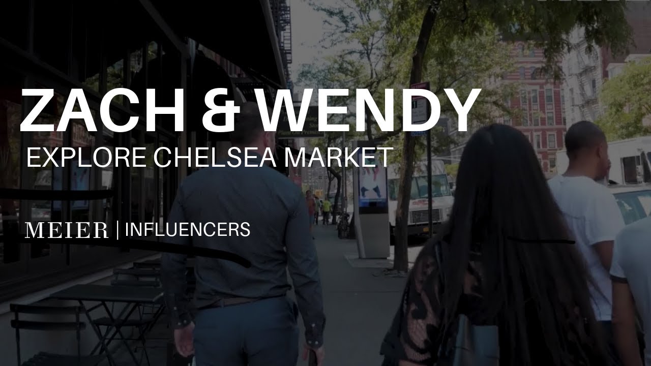 MEIER Influencers: Zach Ogilvie and Wendy Juan Explore Chelsea Market ...