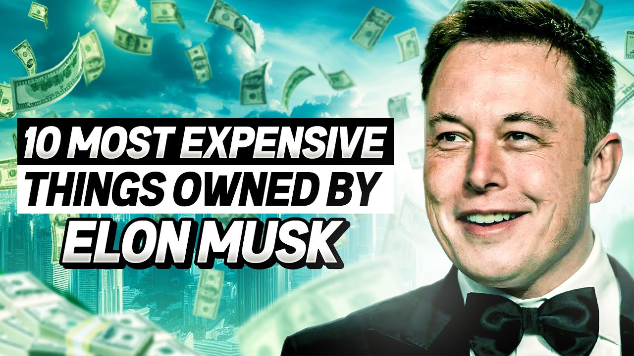 10 Most Expensive Things Owned by Elon Musk | Space S 💰 💫 - YouTube