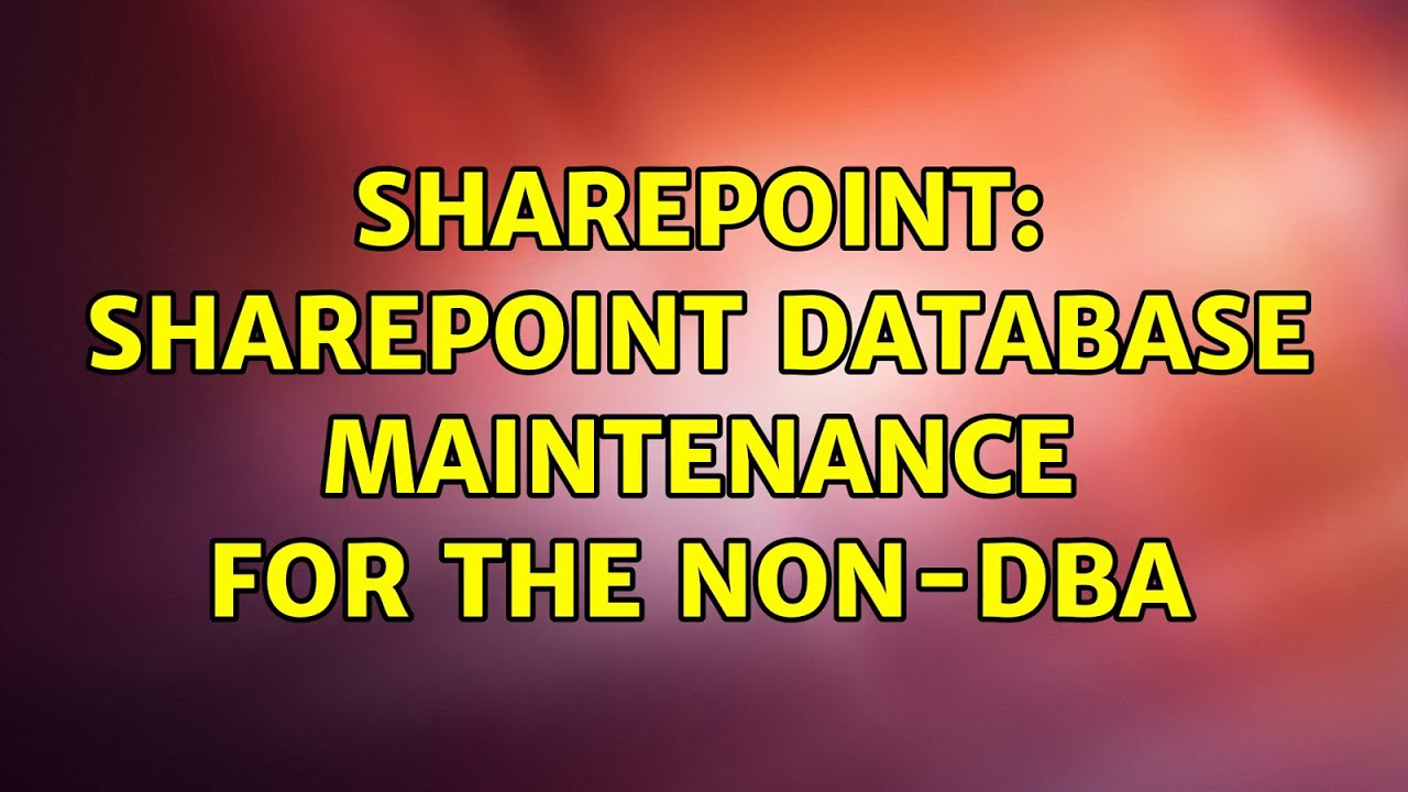 Sharepoint: SharePoint database maintenance for the non-DBA (3 ...