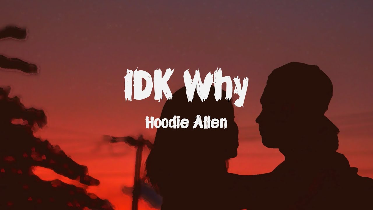 Hoodie Allen - IDK Why (Lyrics) - YouTube