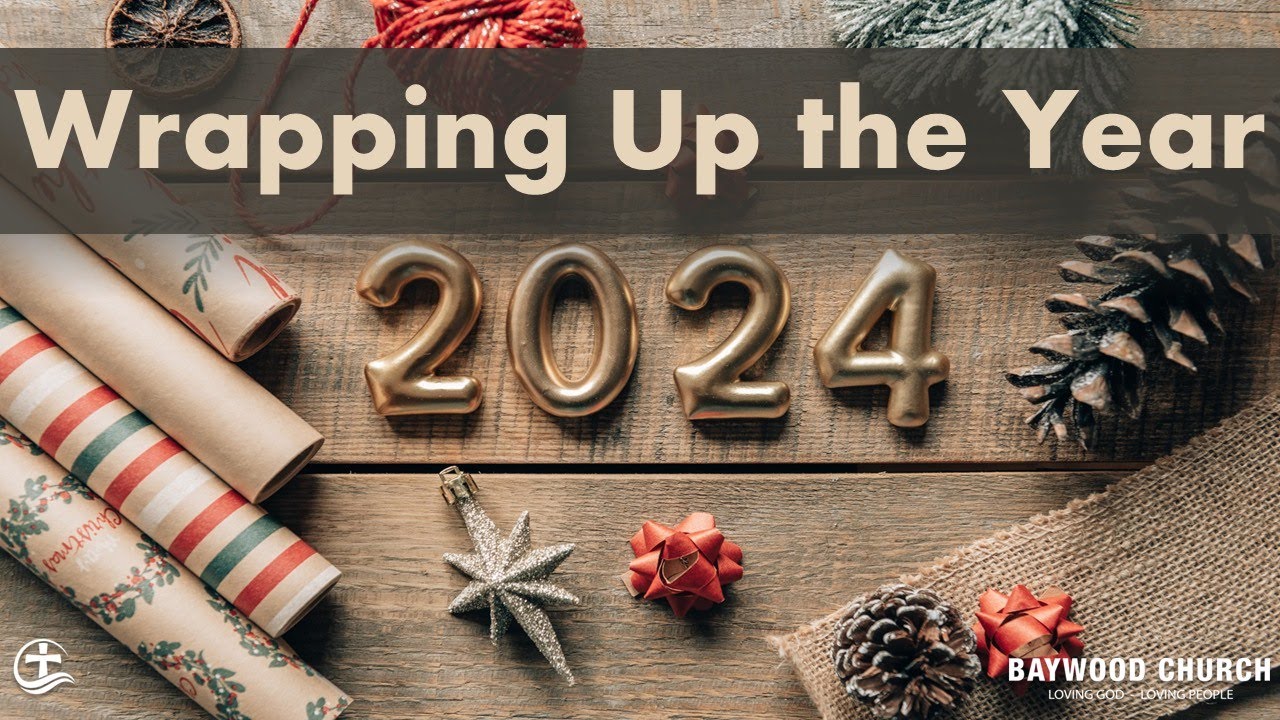 Baywood Church w/ Pastor Michael Stewart Sermon: Wrapping Up the Year ...