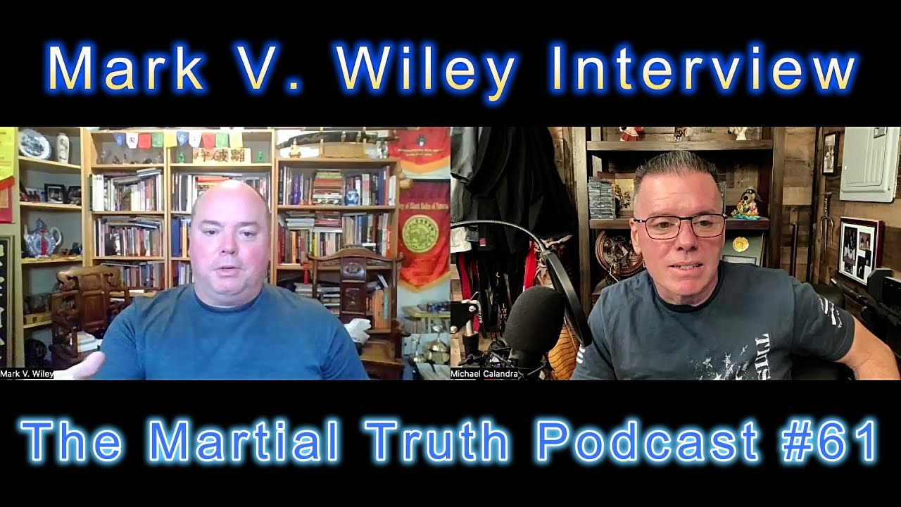 "Mark V Wiley Interview" The Martial Truth Podcast #61 Michael Calandra ...
