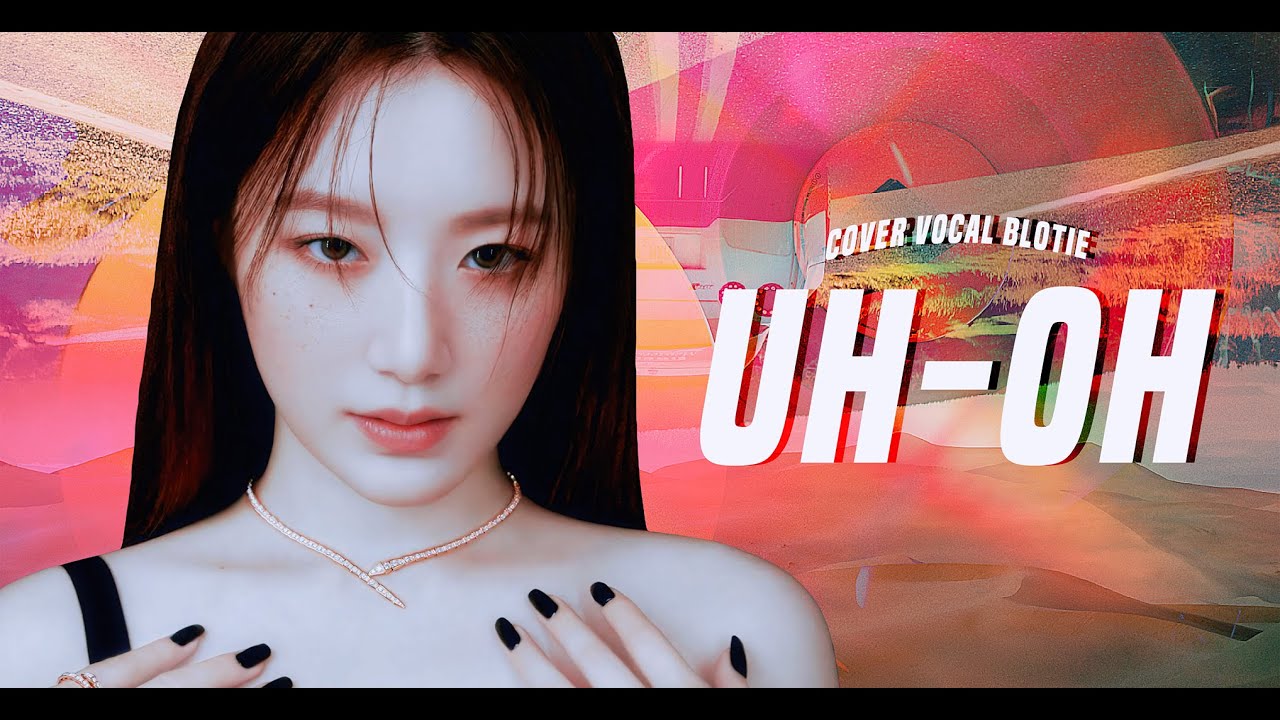 (여자)아이들 - Uh-Oh COVER | 커버 보컬 팀 블로티 ·｡˚ - YouTube