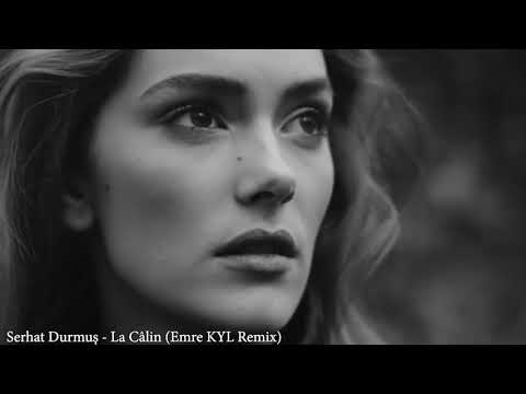 Serhat Durmuş - La Câlin (Emre KYL Remix) #okean elzy