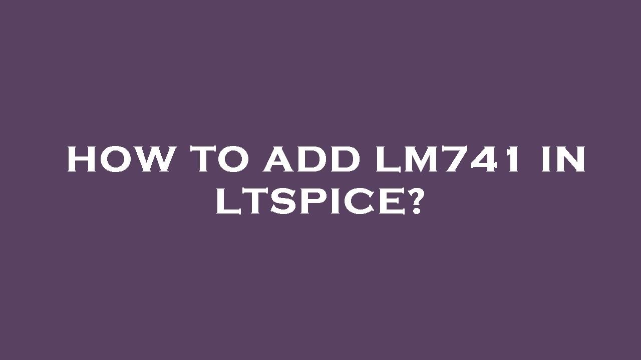 How to add lm741 in ltspice? - YouTube