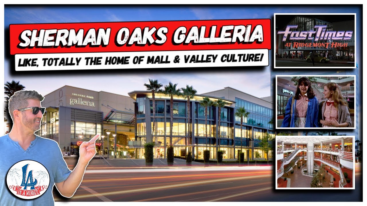 Sherman Oaks Galleria: Like, Totally the home of Mall & Valley Culture ...
