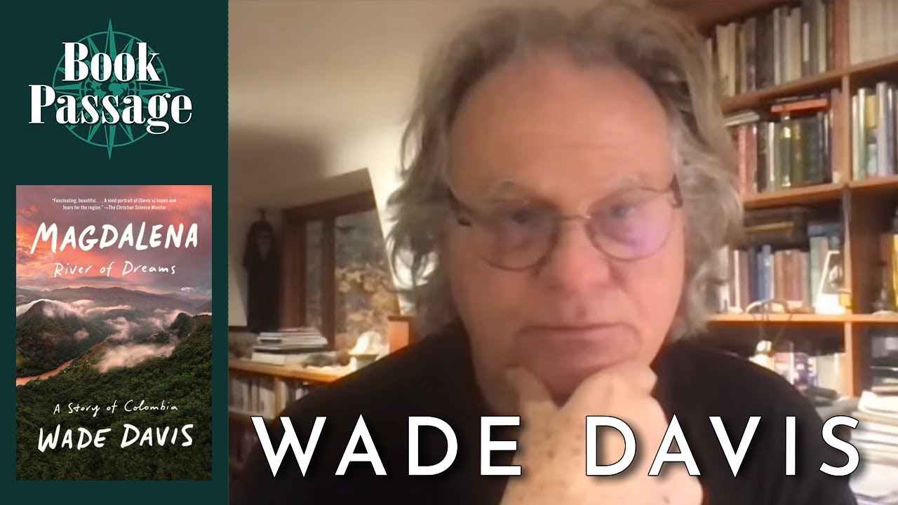 Wade Davis with Don George - Magdalena: River of Dreams | Conversations ...