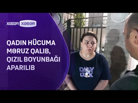 Qadın hücuma məruz qalıb, qızıl boyunbağı aparılıb