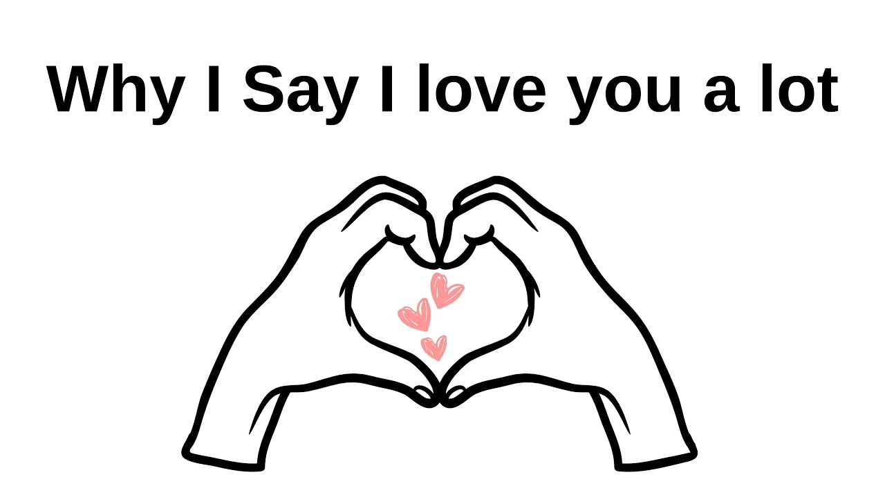 Why I say I love you a lot - YouTube