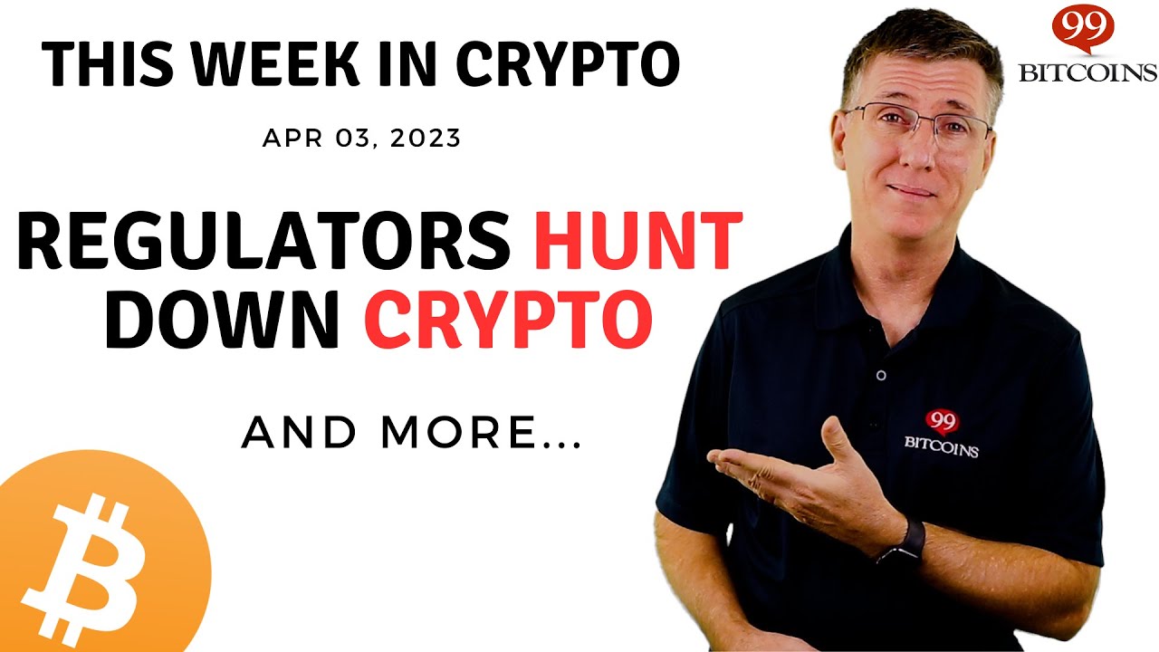 🔴 Regulators Hunt Down Crypto | This Week in Crypto – Apr 3, 2023 - YouTube