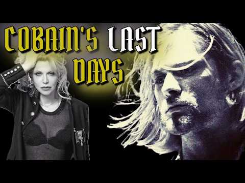 Courtney Love Talks About The Last Days Of Kurt Cobain