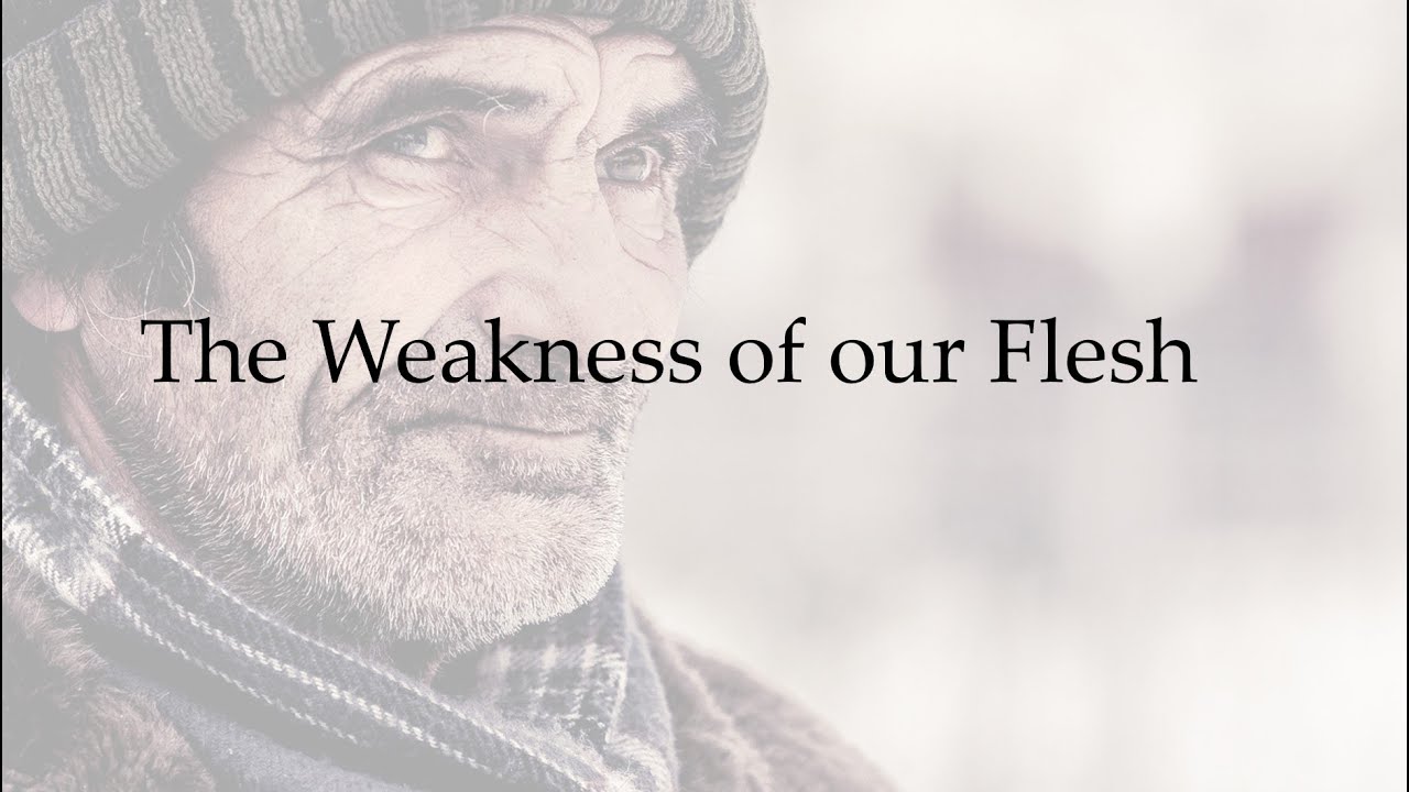 The Weakness of Our Flesh - YouTube