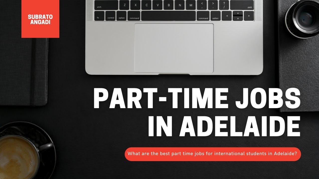 Part-time Jobs for International Students in Adelaide | Subrato Angadi ...