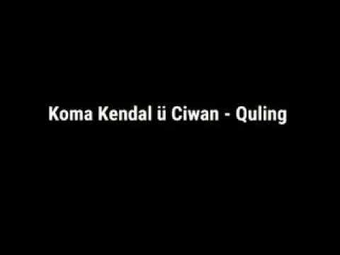 Koma kendal u ciwan Quling