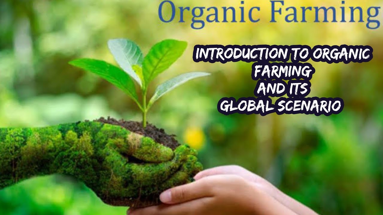 Introduction to Organic Farming | Global Scenario of Organic Farming ...