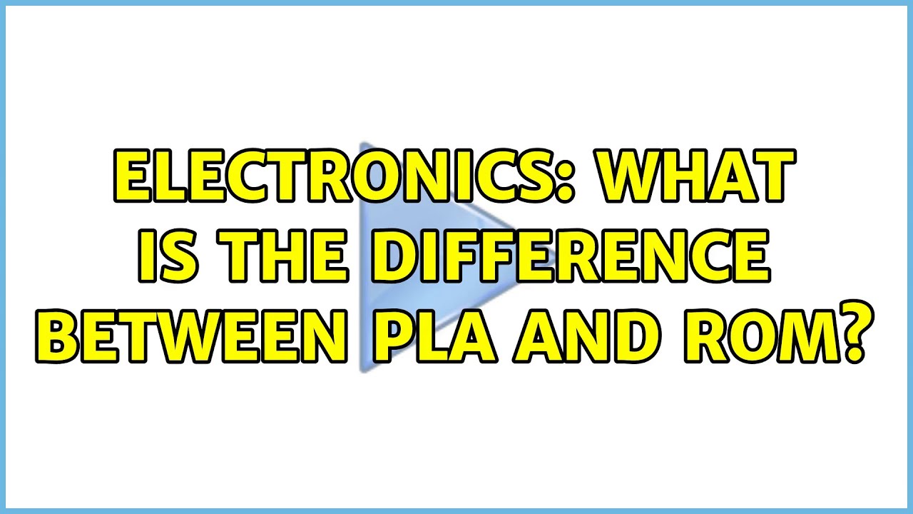 Electronics: What is the difference between PLA and ROM? (4 Solutions ...