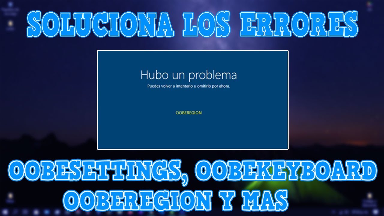 SOLUCIONA EL ERROR DE OOBESETTINGS, OOBEKEYBOARD, OOBEREGION Y MAS ...