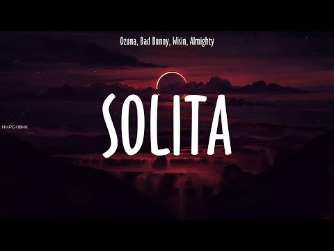Ozuna, Bad Bunny, Wisin, Almighty ~ Solita # lyrics