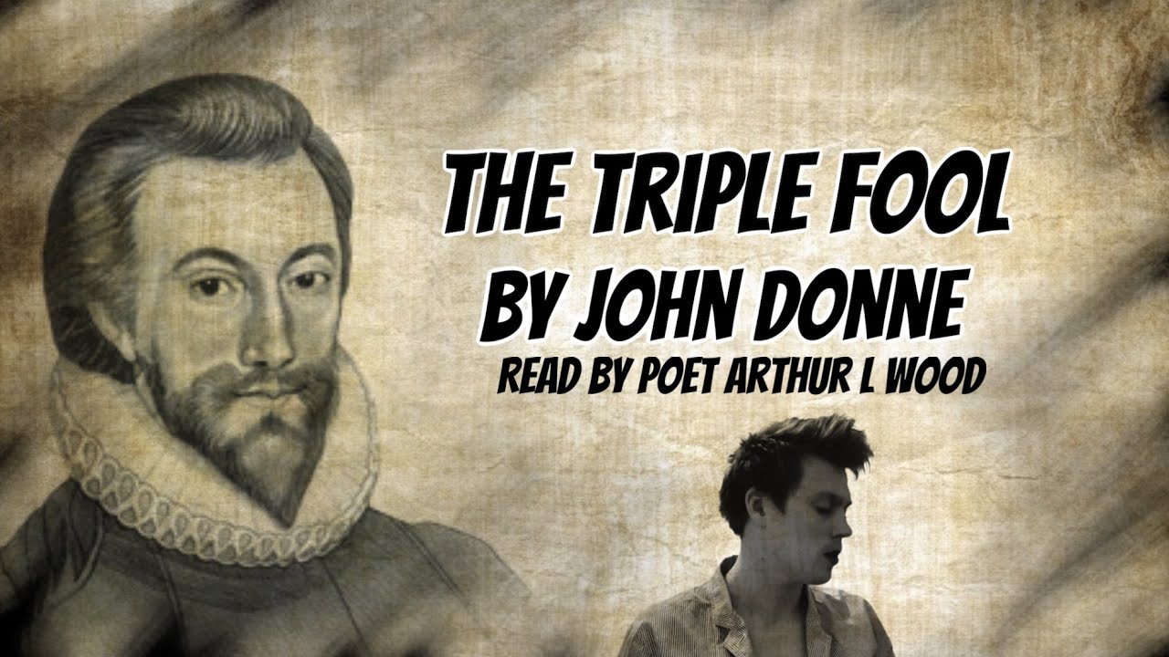 The Triple Fool by John Donne [with text] - Read by poet Arthur L Wood ...
