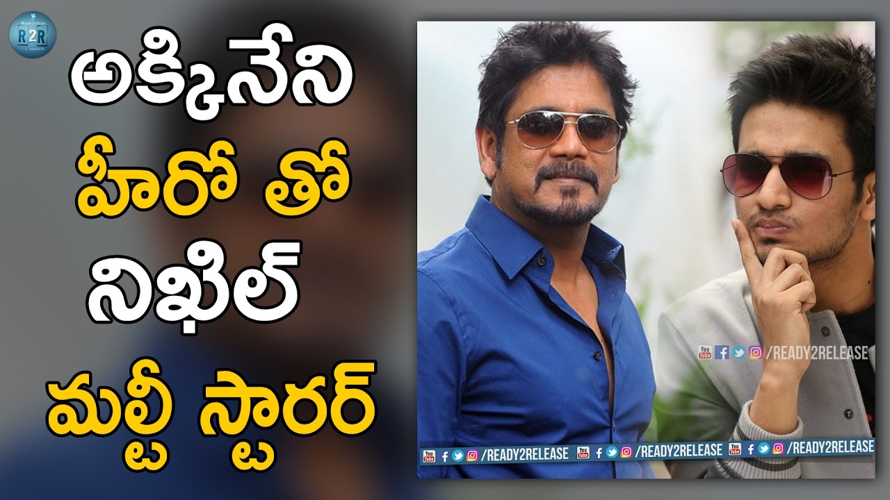 Nikhil Multi Starrer Movie with Akkineni Hero | Nikhil Siddharth ...