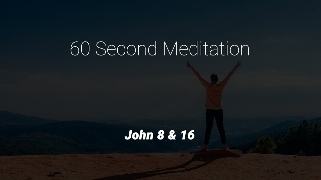 60 Second Meditation // John 8 & 16 - YouTube